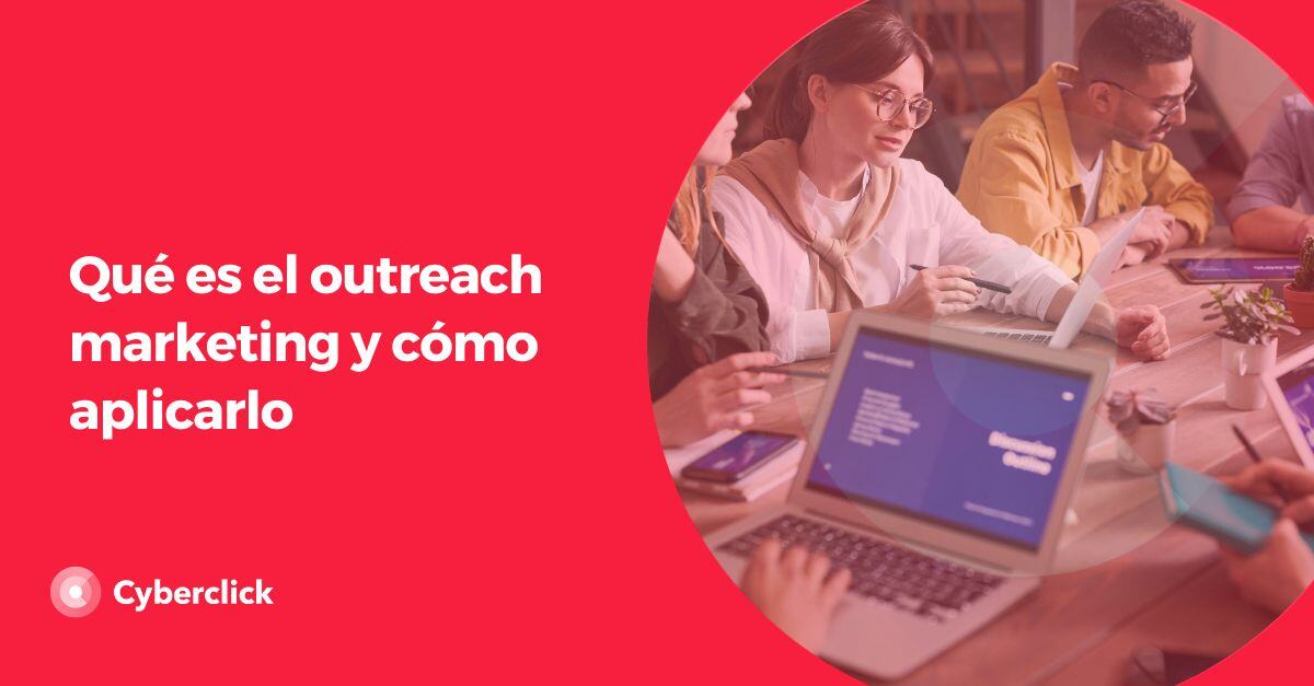 Qué es el outreach marketing y cómo aplicarlo